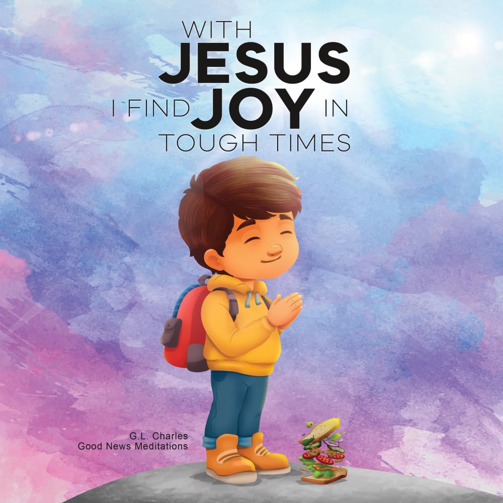 With Jesus I Find Joy in Tough Times: A kid's Bible story on finding ...
