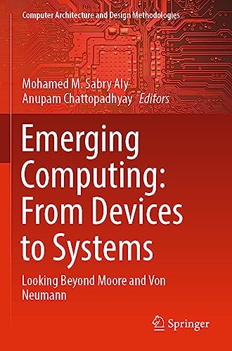 Emerging Computing: From Devices to Systems: Looking Beyond Moore and Von Neumann (Computer ...
