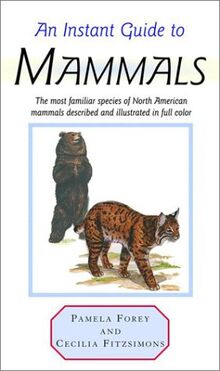 An Instant Guide to Mammals: The Most Familiar Species of North ...