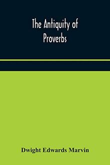 The antiquity of proverbs: fifty familiar proverbs and folk sayings ...