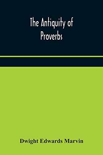 The antiquity of proverbs: fifty familiar proverbs and folk sayings ...