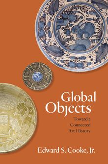 Global Objects: Toward a Connected Art History von
