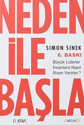 Neden ile Basla 1. Kitap; Büyük Liderler Insanlara Nasil Ilham Verirler ...