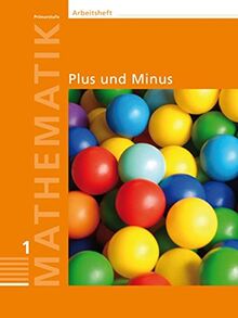 Mathematik 1, Primarstufe, Arbeitsheft Plus und Minus: Erkunden und ...