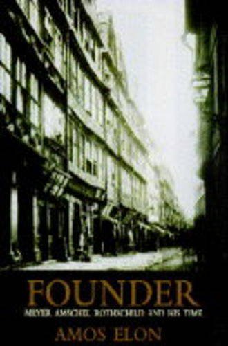 Founder: Meyer Amschel Rothschild and His Time von Amos Elon ...