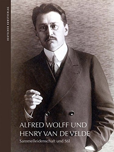 Alfred Wolff und Henry van de Velde: Sammelleidenschaft und Stil von ...
