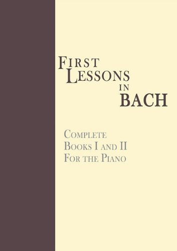 First Lessons in Bach, Complete: For the Piano von Johann Sebastian ...