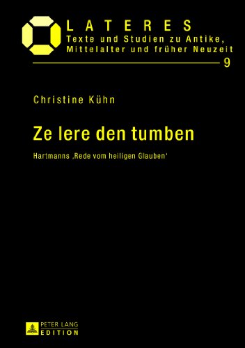 Ze lere den tumben: Hartmanns 'Rede vom heiligen Glauben' (Lateres ...