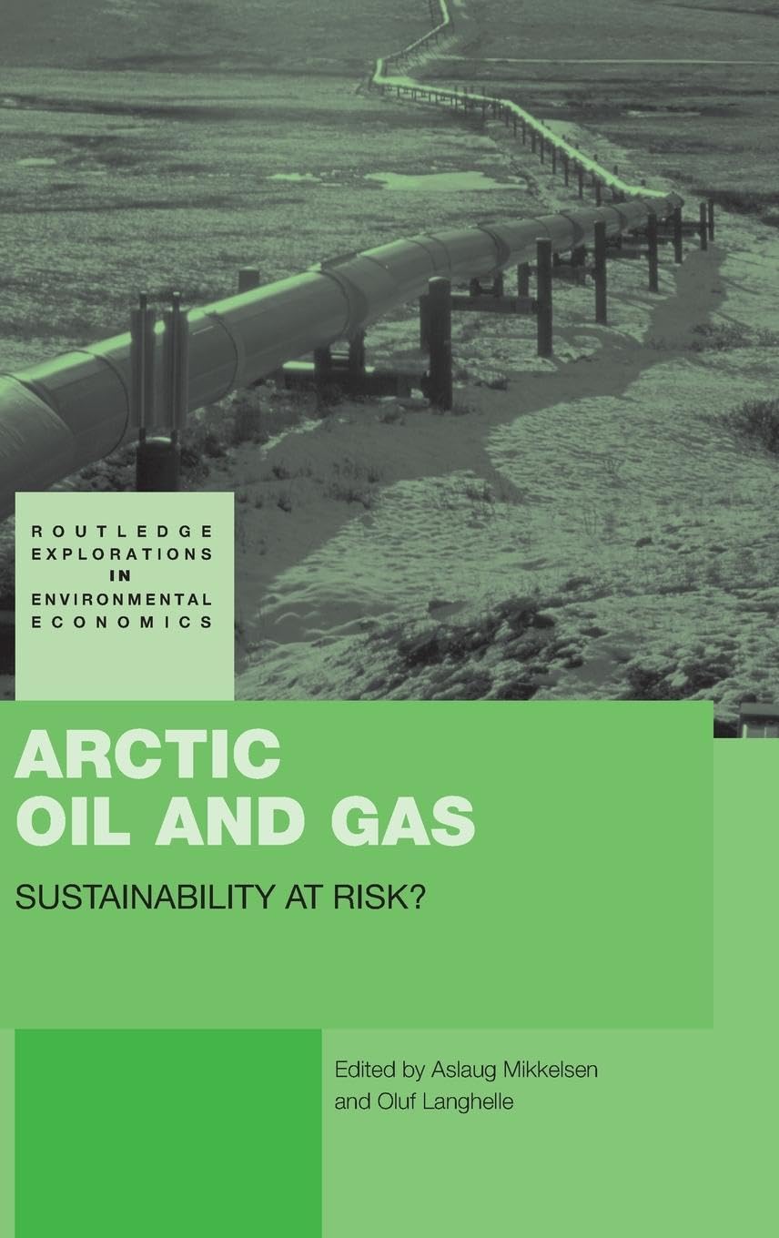 Arctic Oil and Gas: Sustainability at Risk? (Routledge Explorations in ...