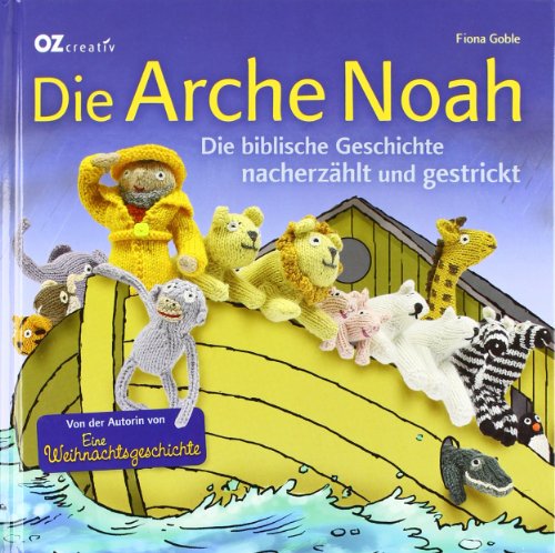 Die Arche Noah: Die biblische Geschichte nacherzählt und gestrickt von ...