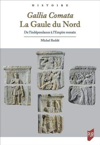 Gallia comata : la Gaule du Nord : de l'indépendance à l'Empire romain ...
