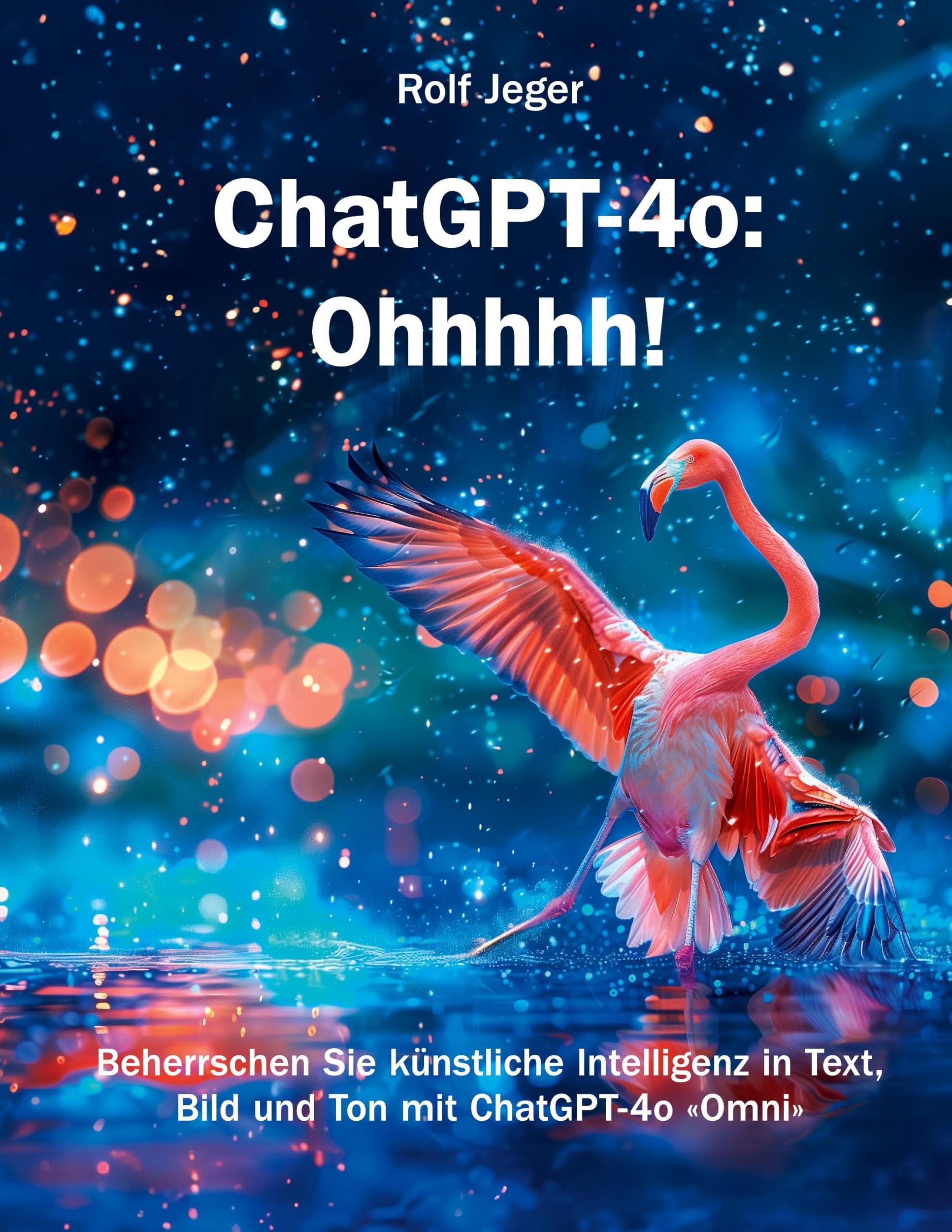 ChatGPT-4o: Ohhhhh!: Beherrschen Sie künstliche Intelligenz in Text ...