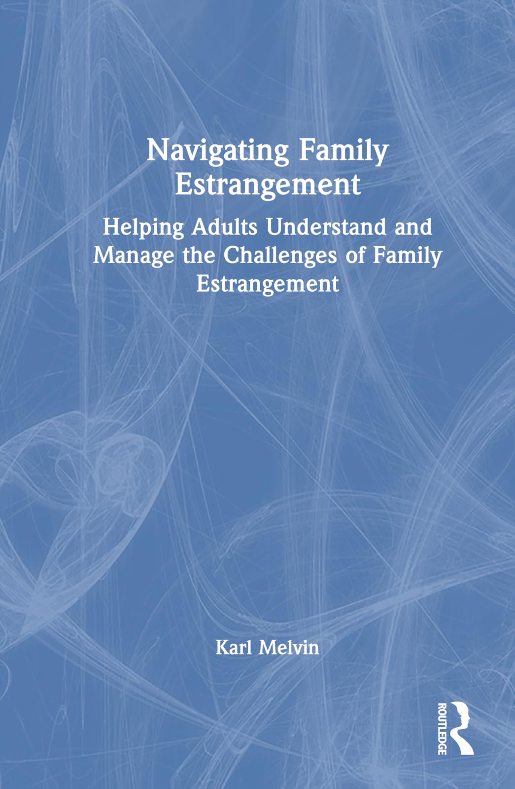 Navigating Family Estrangement: Helping Adults Understand and Manage ...
