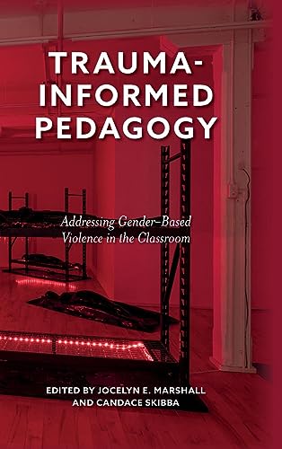 Trauma-Informed Pedagogy: Addressing Gender-Based Violence in the Classroom von Marshall ...