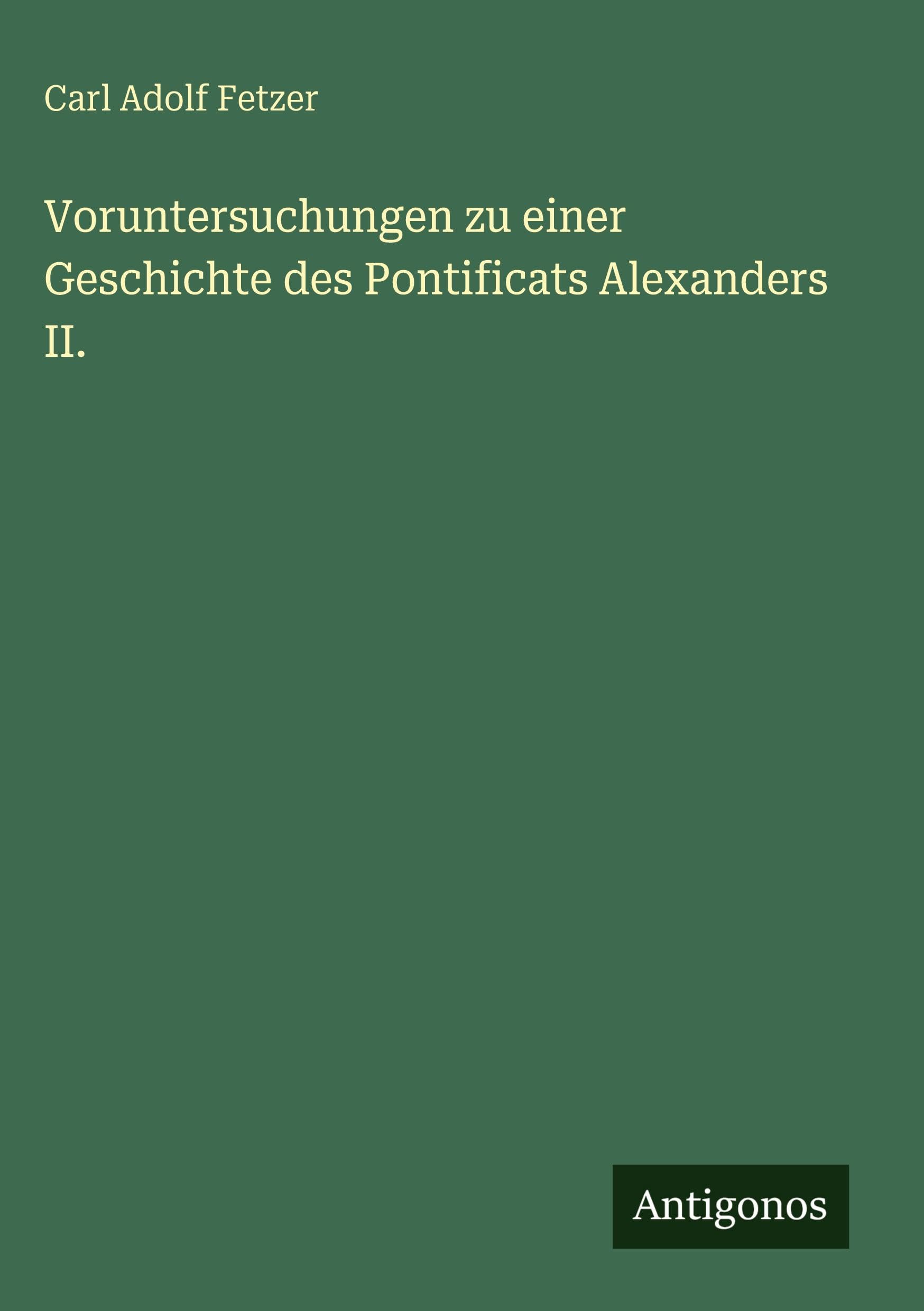 Voruntersuchungen zu einer Geschichte des Pontificats Alexanders II ...