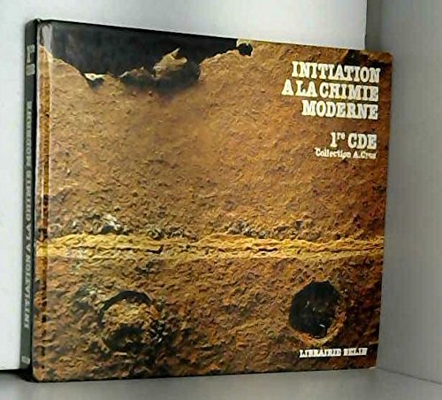 Initiation à la chimie moderne : classe de 1re C, D, E von Cros ...