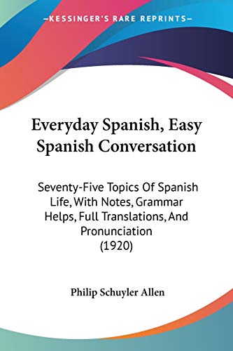 Everyday Spanish, Easy Spanish Conversation: Seventy-Five Topics Of ...