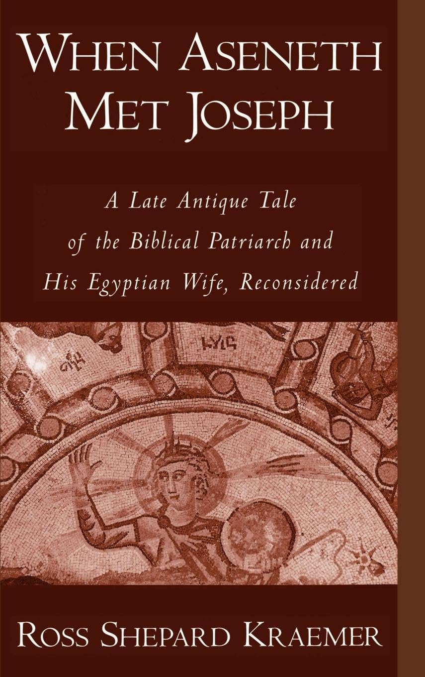 When Aseneth Met Joseph: A Late Antique Tale of the Biblical Patriarch ...