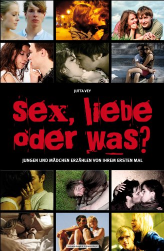 Sex Liebe Oder Was Jungen Und Mädchen Erzählen Von Ihrem Ersten Mal