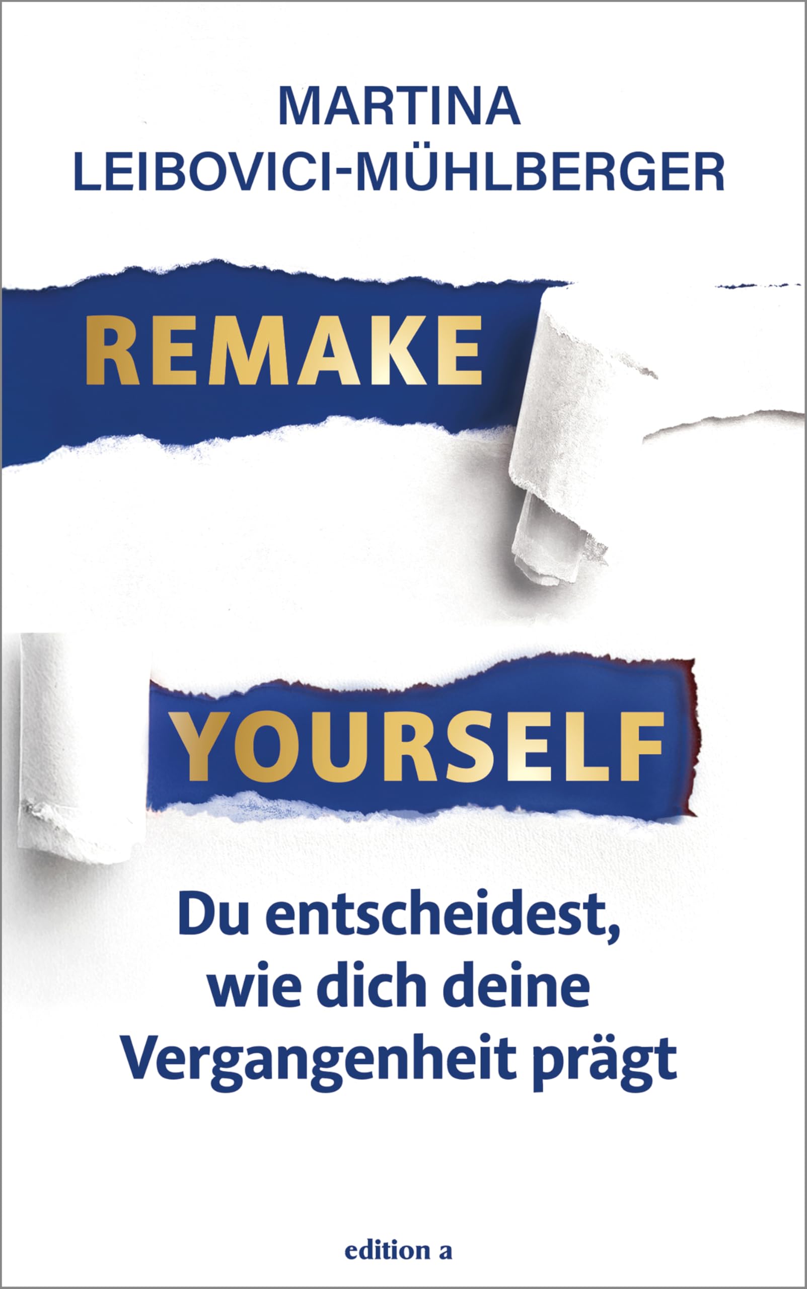 Remake Yourself: Du entscheidest, wie dich deine Vergangenheit prägt ...