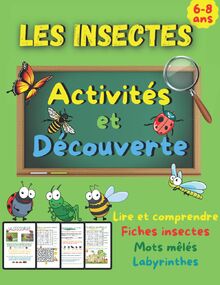 Les insectes activités et découverte.: Cahier d'activités pour enfant 6 ...