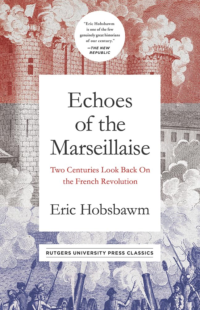Echoes of the Marseillaise: Two Centuries Look Back on the French Revolution (Mason Welch Gross ...