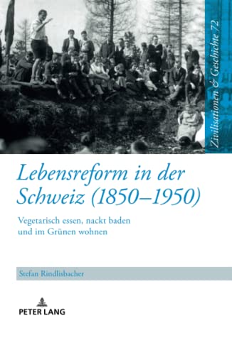 Lebensreform in der Schweiz (1850–1950): Vegetarisch essen, nackt baden ...