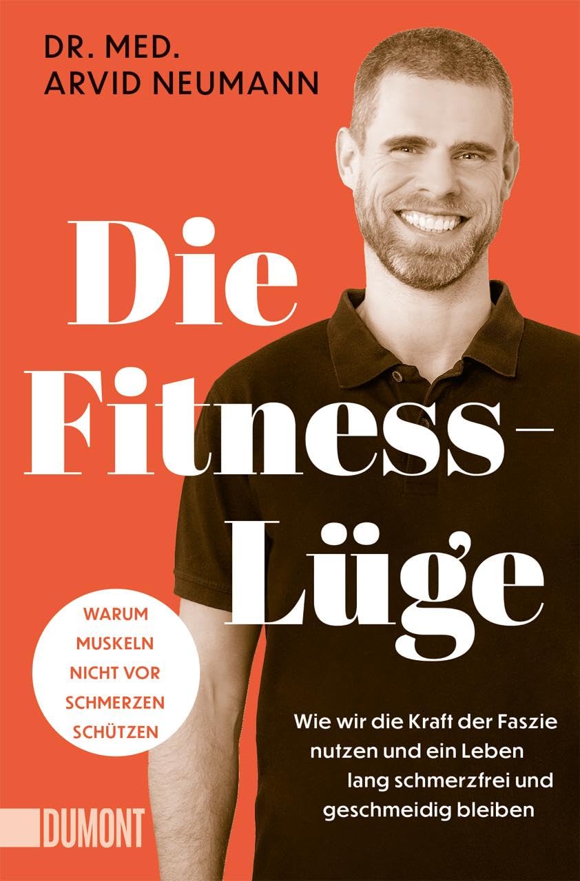 Die Fitness-Lüge: Wie wir die Kraft der Faszie nutzen und ein Leben ...
