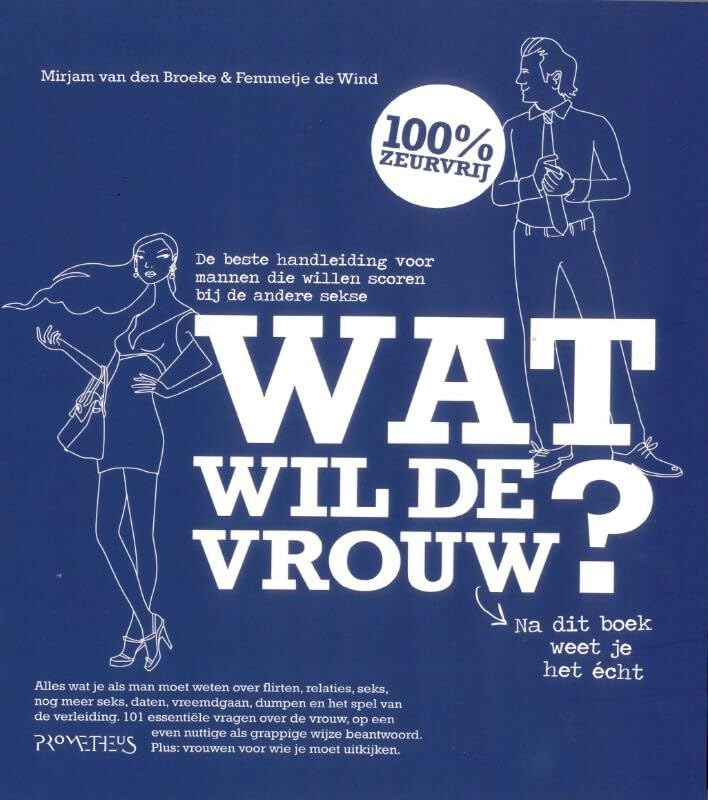 Wat wil de vrouw?: de beste handleiding voor mannen die willen scoren ...