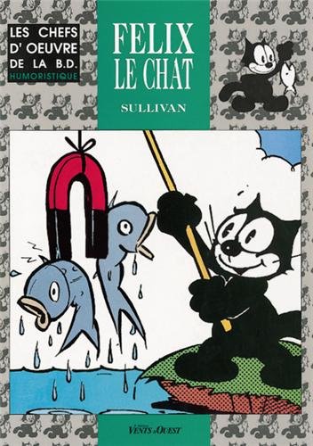 Félix le chat : Félix le chat, le personnage ; Pat Sullivan, son ...