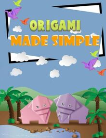 Origami Made Simple: 41 modèles d'origamis faciles à réaliser et Chaque ...