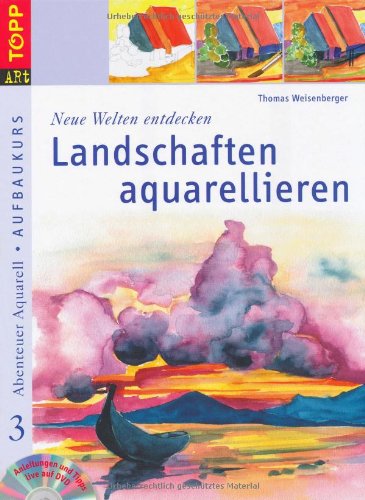 Neue Welten entdecken: Landschaften aquarellieren: Abenteuer Aquarell 3 von Thomas Weisenberger ...