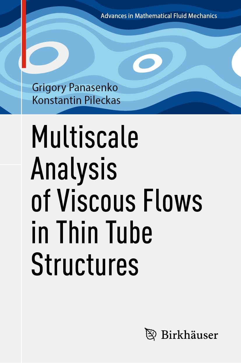 Multiscale Analysis of Viscous Flows in Thin Tube Structures (Advances in Mathematical Fluid ...