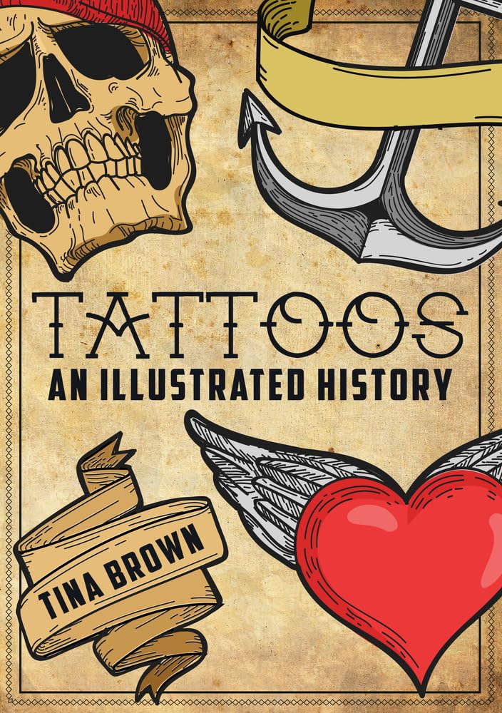 Tattoos: An Illustrated History von