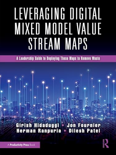 Leveraging Digital Mixed Model Value Stream Maps: A Leadership Guide to ...