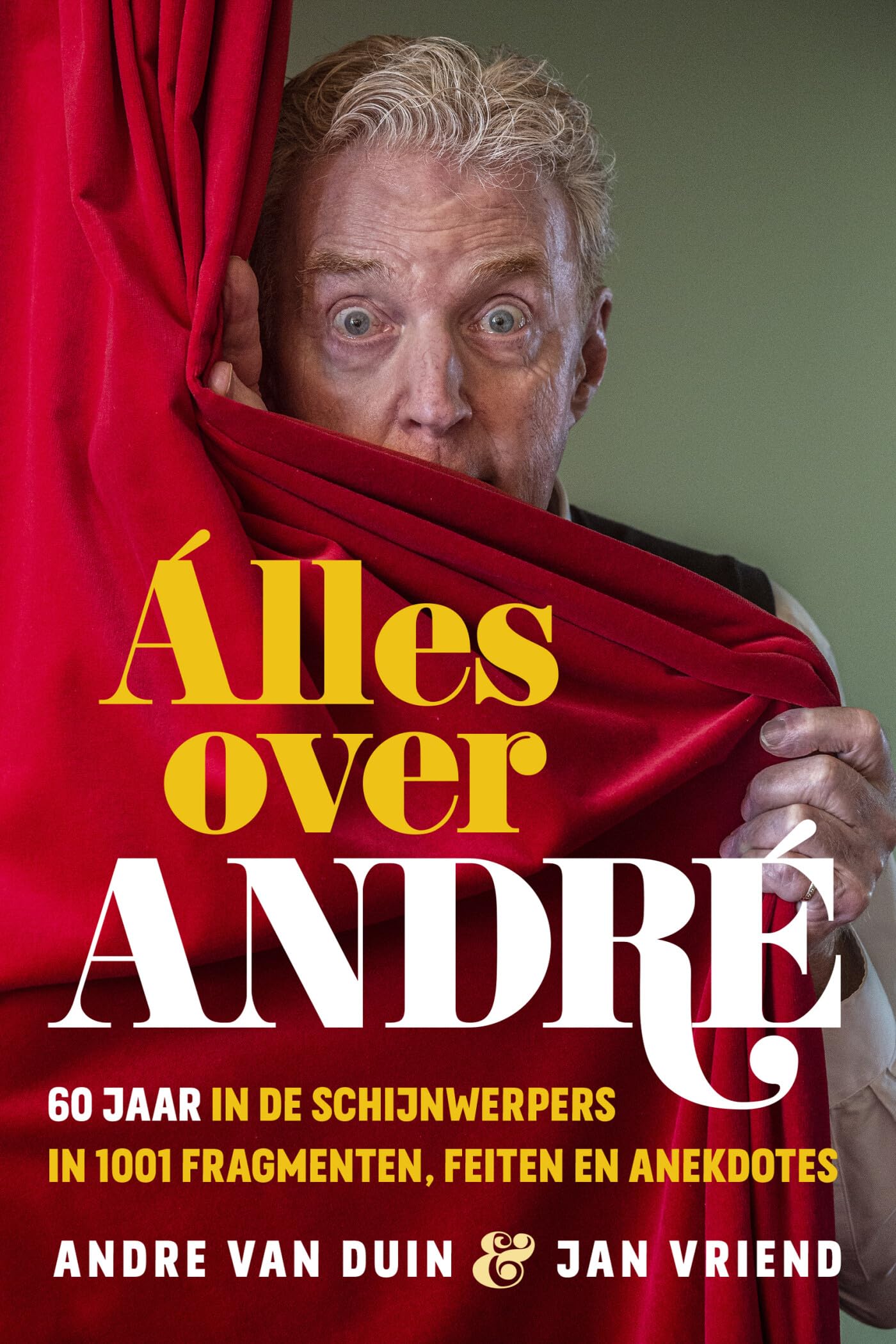 Alles over André: 60 jaar in de schijnwerpers in 1001 fragmenten ...