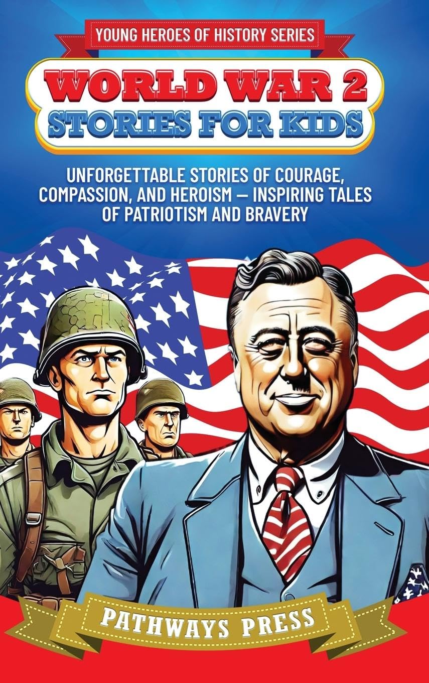 World War 2 Stories for Kids: Unforgettable Stories of Courage ...