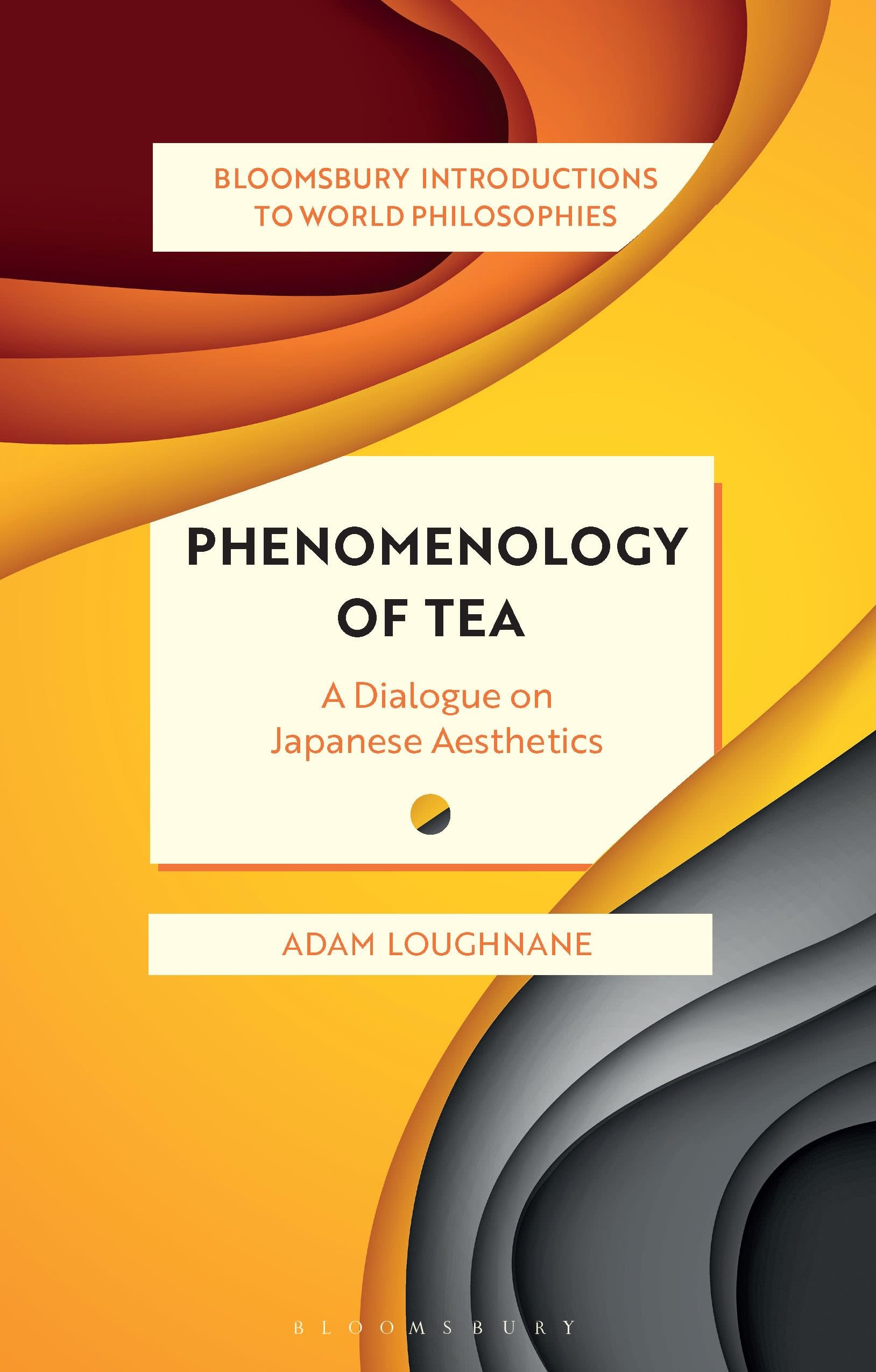 Phenomenology of Tea: A Dialogue on Japanese Aesthetics (Bloomsbury ...