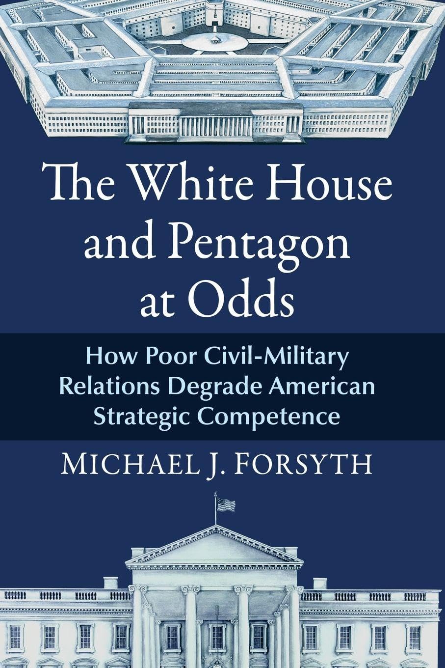The White House and Pentagon at Odds: How Poor Civil-Military Relations ...