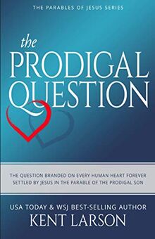 The Prodigal Question: The Question Branded on Every Human Heart ...