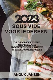 Sous Vide voor iedereen 2023: De gemakkelijke, onfeilbare kooktechniek ...