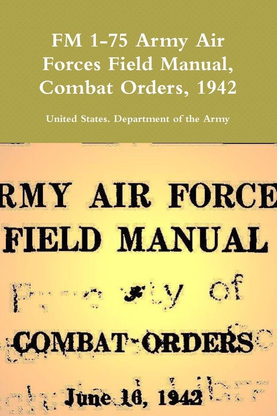FM 1-75 Army Air Forces Field Manual, Combat Orders, 1942 von United ...