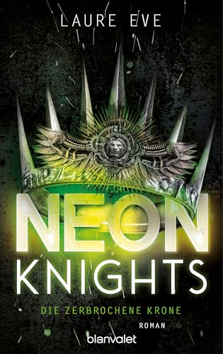 Neon Knights - Die zerbrochene Krone: Roman - Camelot aus Glas & Stahl ...