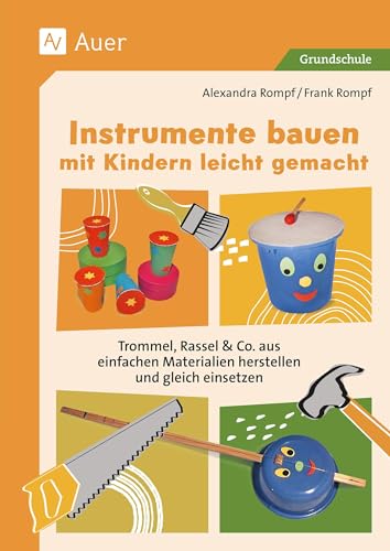 Instrumente bauen mit Kindern leicht gemacht: Trommel, Rassel & Co. aus einfachen Materialien ...