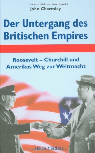 Der Untergang des Britischen Empires: Roosevelt - Churchill und ...