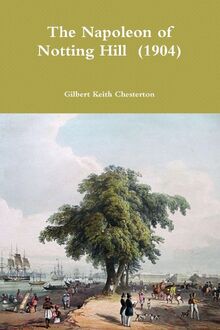 The Napoleon of Notting Hill (1904) von Chesterton, Gilbert Keith ...