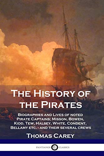 The History of the Pirates: Biographies and Lives of noted Pirate ...