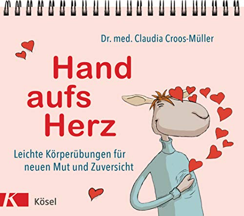 Hand aufs Herz: Leichte Körperübungen für neuen Mut und Zuversicht ...