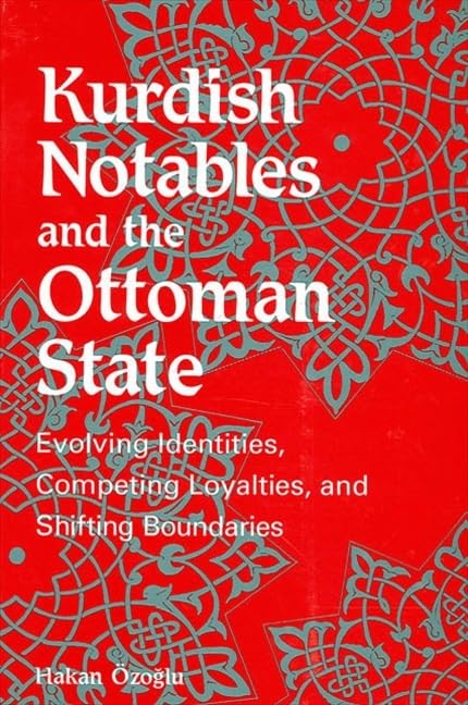 Kurdish Notables and the Ottoman State: Evolving Identities, Competing ...