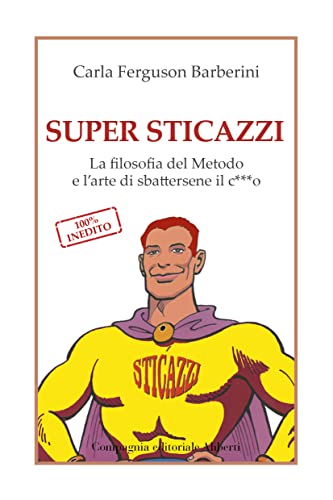 Super sticazzi. La filosofia del metodo e l'arte di sbattersene il c ...